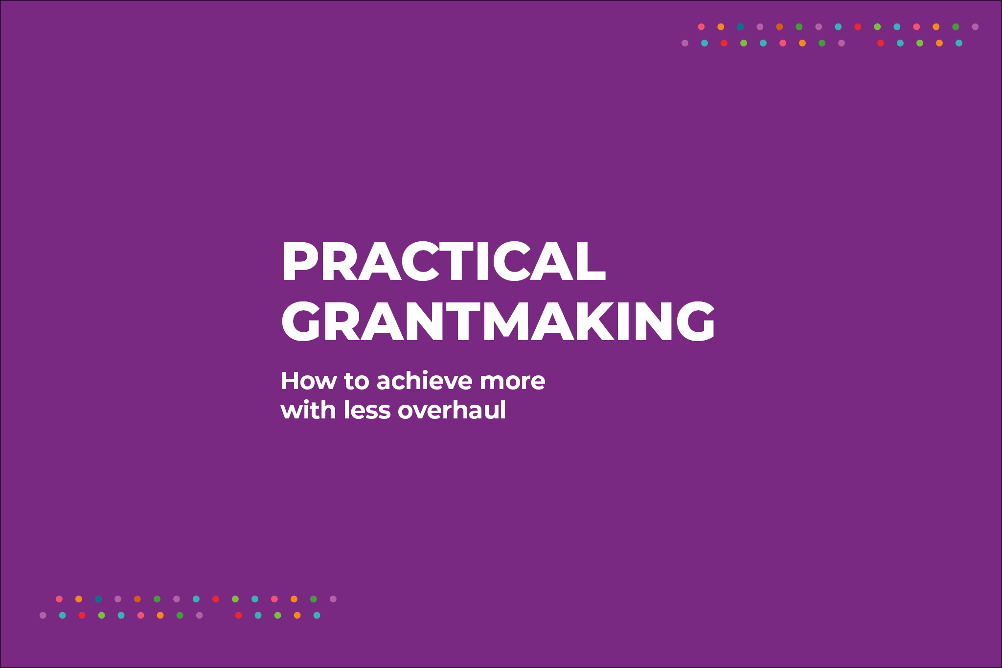 Practical Grantmaking: How to Achieve More with Less Overhaul - Geneva ...